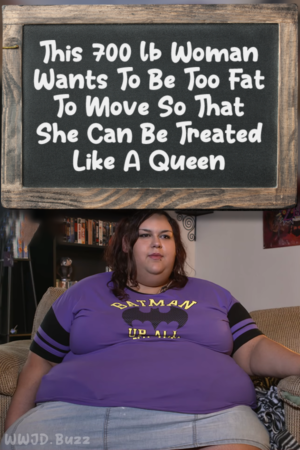 PIN-C 1919 This 700 lb Woman Wants To Be Too Fat To Move So That She ...