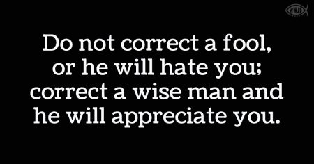 Do not correct a fool, or he will hate you. | WWJD